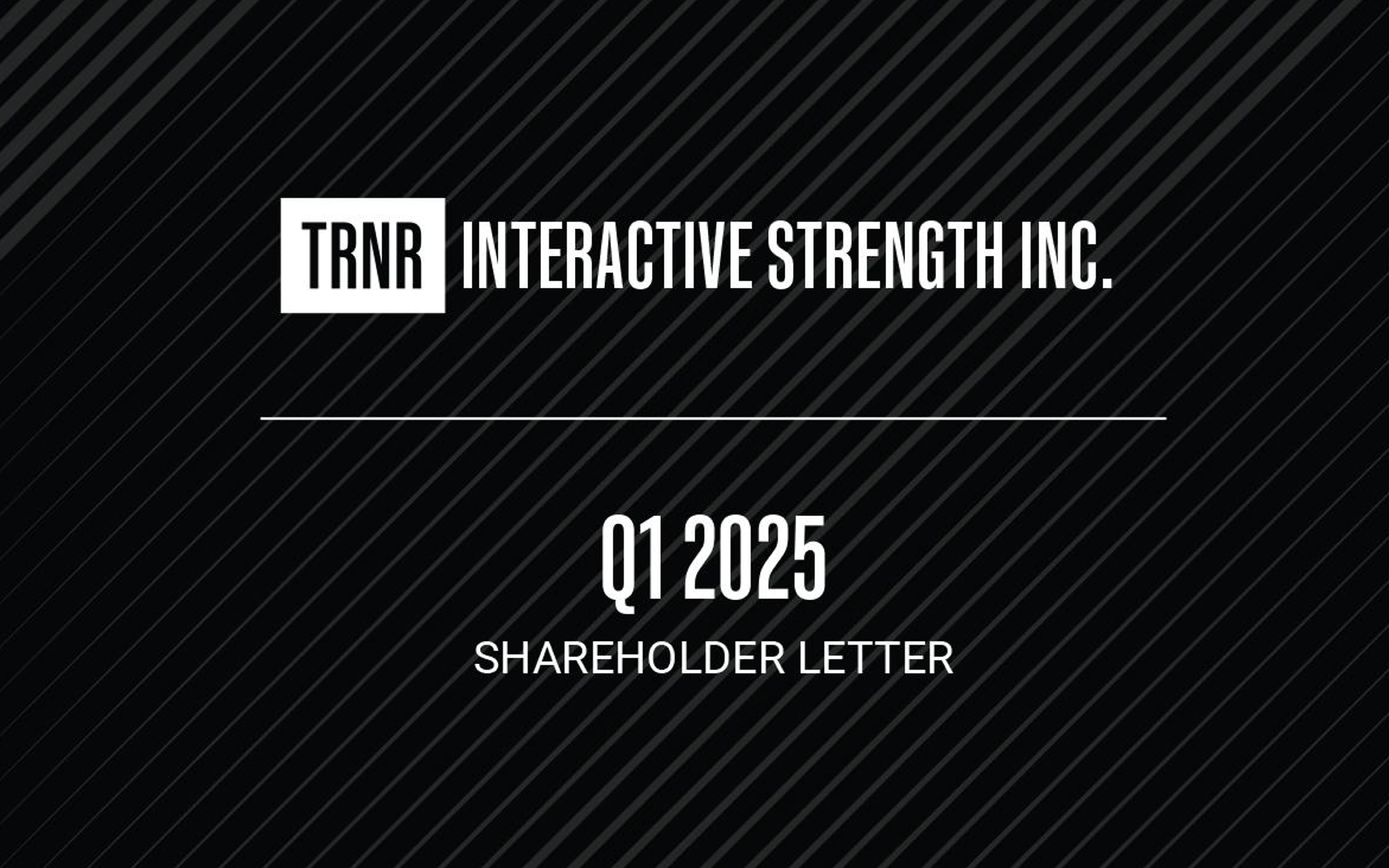 Q1 2025 Shareholder Letter - Interactive Strength, Inc.